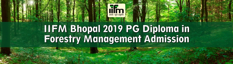 IIFM Bhopal 2019 PG Diploma in Forestry Management Admission