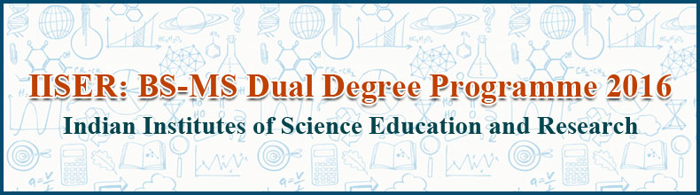 IISER BS-MS Dual Degree Programme 2016